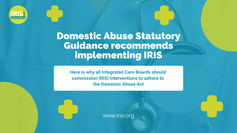 Domestic Abuse Statutory Guidance recommends implementing IRIS: why all ...